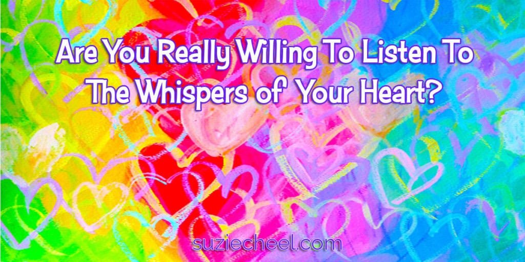 Are You Really Willing To Listen To The Whispers of Your Heart? | Suzie ...