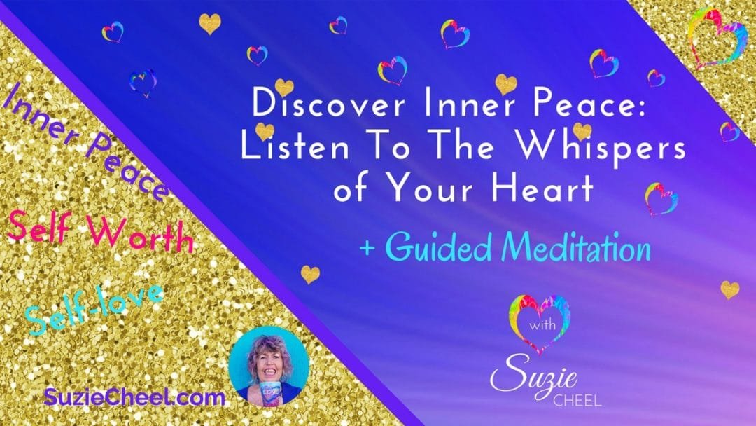 Discover Inner Peace Now: Listen To The Whispers Of Your Heart | Suzie ...